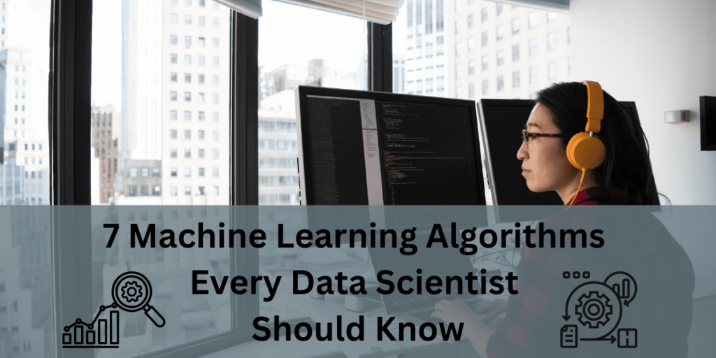 7 Machine Learning Algorithms Every Data Scientist Should Know ...